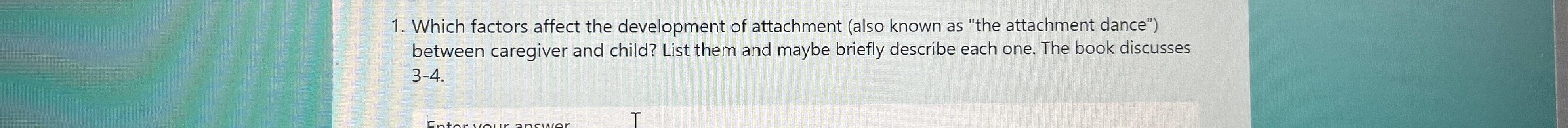 Solved Which factors affect the development of attachment | Chegg.com