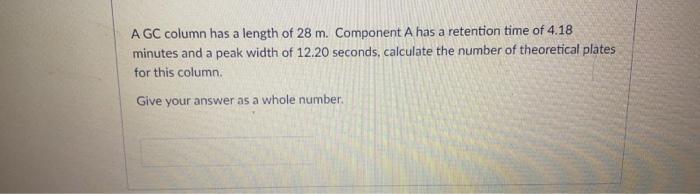 Solved A GC column has a length of 28 m. Component A has a | Chegg.com