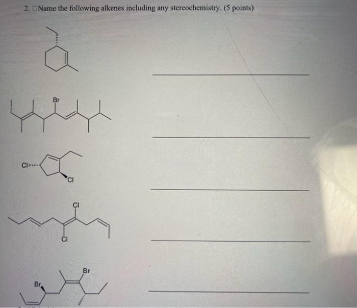 Solved 2. Name the following alkenes including any | Chegg.com