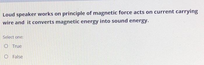 Solved Loud speaker works on principle of magnetic force | Chegg.com