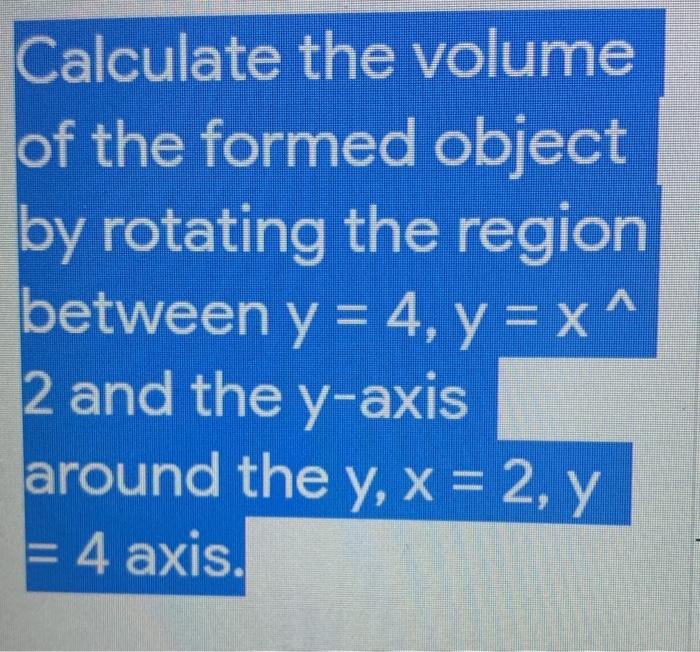 Solved Calculate the volume of the formed object by rotating | Chegg.com