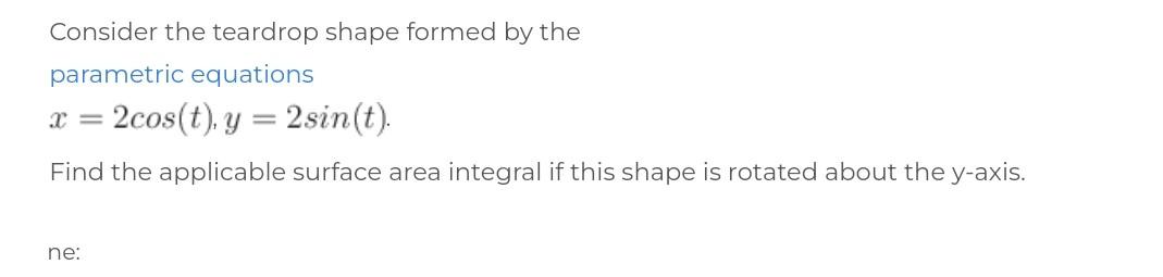 Solved Consider the teardrop shape formed by the parametric | Chegg.com