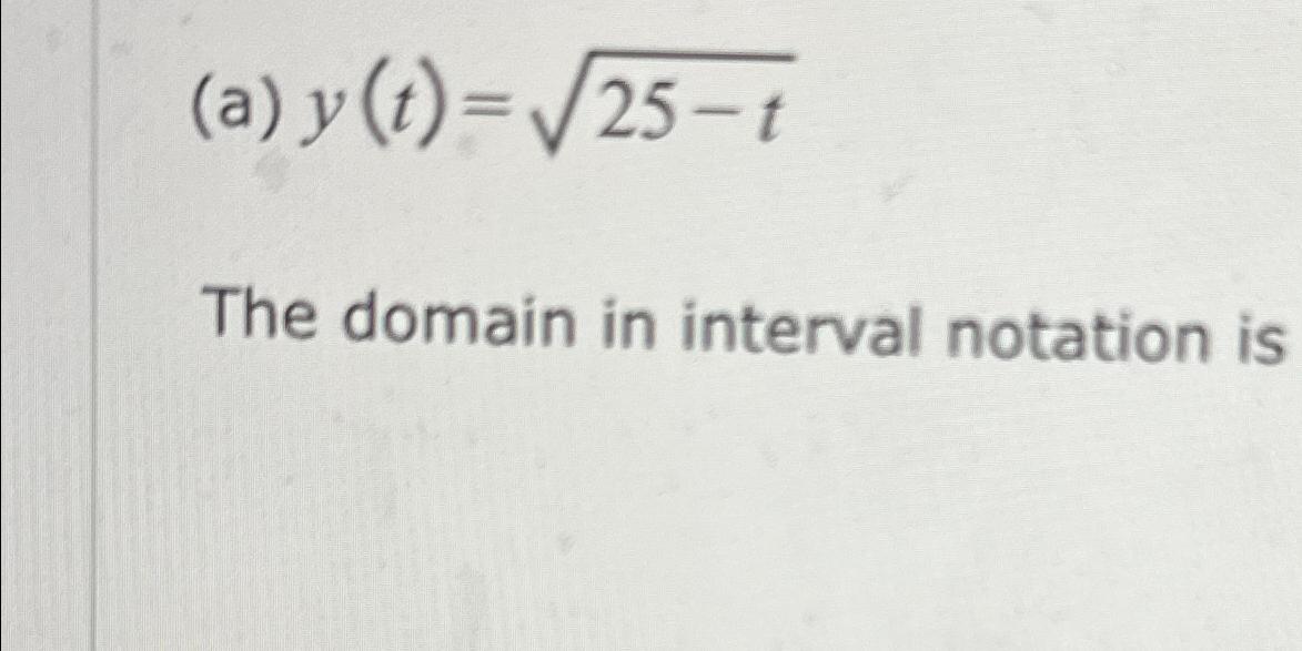Solved (a) y(t)=25-t2The domain in interval notation is | Chegg.com