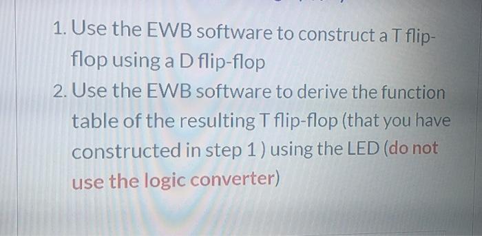 Solved 1. Use the EWB software to construct a T flip- flop | Chegg.com