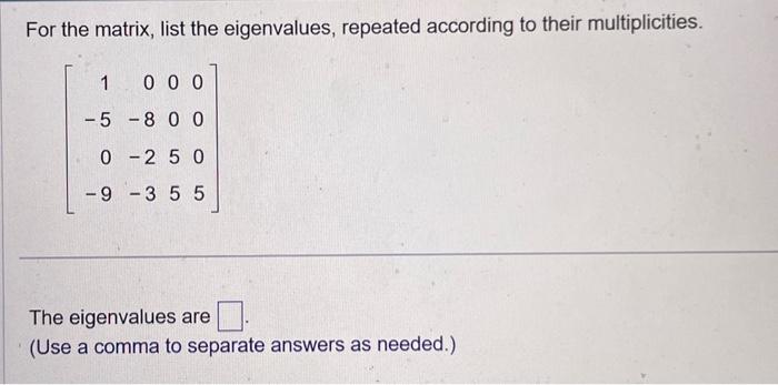 Solved For the matrix, list the eigenvalues, repeated | Chegg.com
