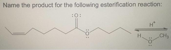 Solved Name the product for the following esterification | Chegg.com
