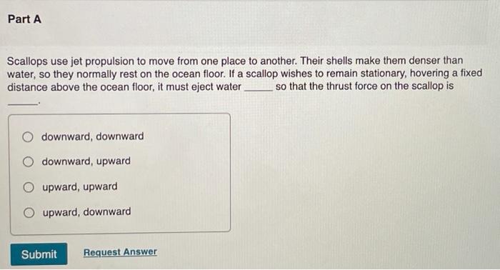 Solved Part A Scallops use jet propulsion to move from one | Chegg.com