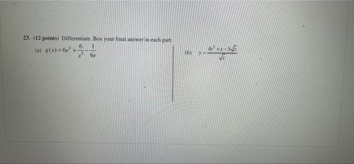 Solved 23. (12 points) Differentiate. Box your final answer | Chegg.com