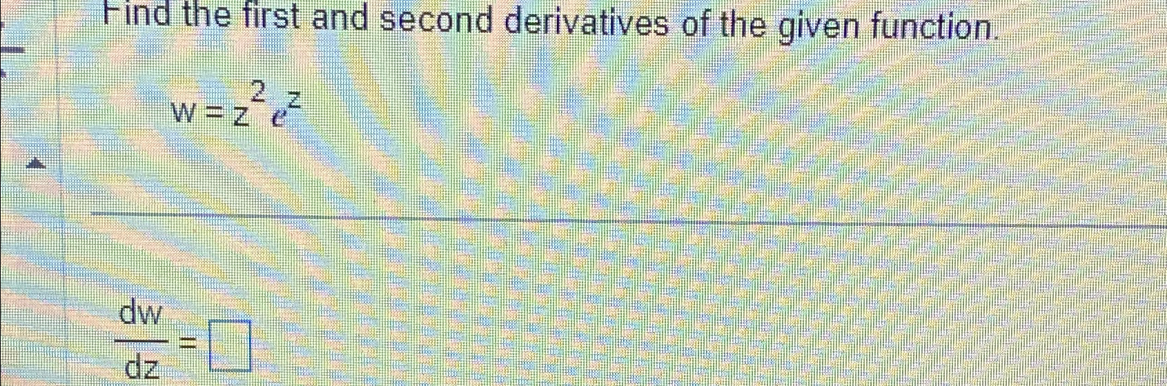 Solved Find the first and second derivatives of the given | Chegg.com