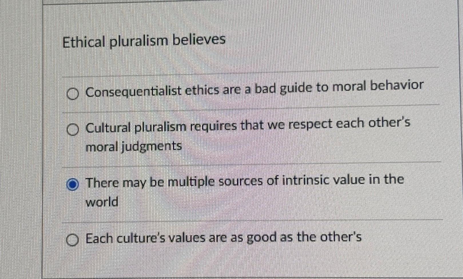 Ethical pluralism believesConsequentialist ethics are | Chegg.com