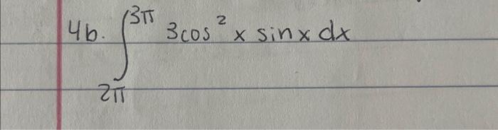 Solved 4b. ∫2π3π3cos2xsinxdx | Chegg.com