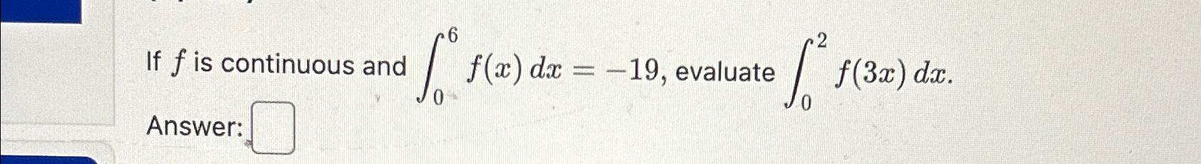 Solved If f ﻿is continuous and ∫06f(x)dx=-19, ﻿evaluate | Chegg.com