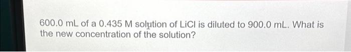 Solved 600.0 mL of a 0.435 M solution of LiCI is diluted to | Chegg.com