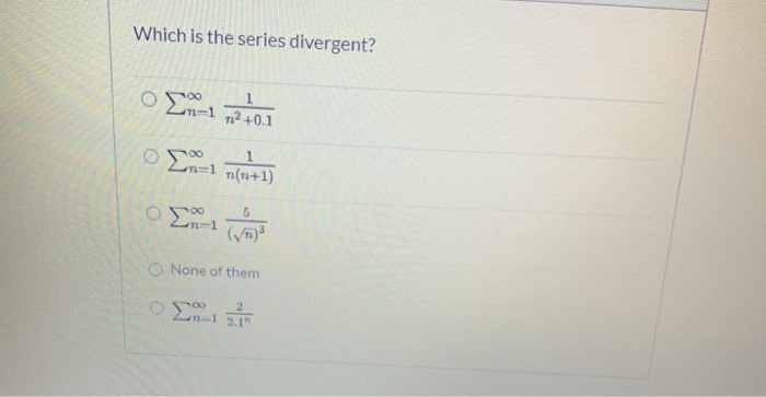 Solved Which is the series divergent? ΟΣ, μη-1 2-0.1 1 Ο Σ-1 | Chegg.com