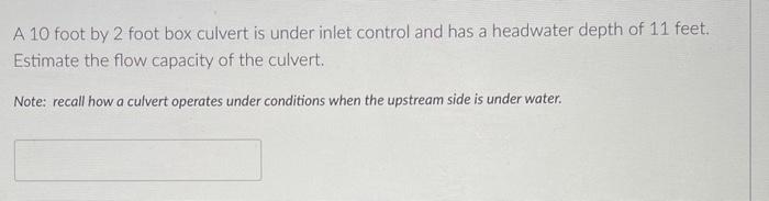 Solved A 10 foot by 2 foot box culvert is under inlet | Chegg.com