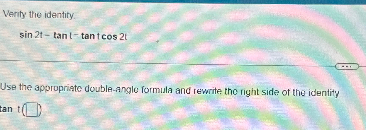 Solved Verify the identity.sin2t-tant=tantcos2tUse the | Chegg.com