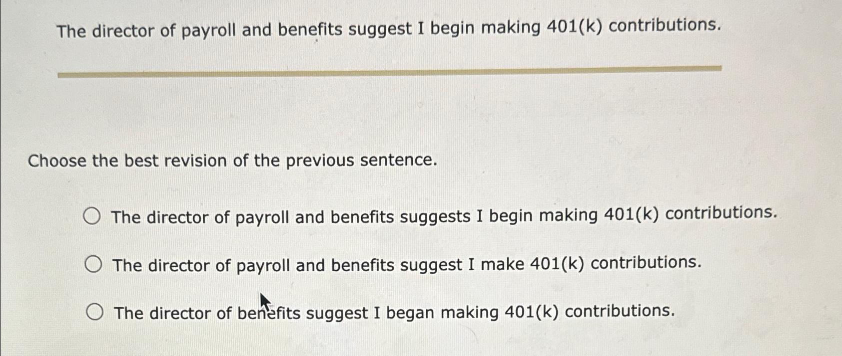 Solved The director of payroll and benefits suggest I begin | Chegg.com