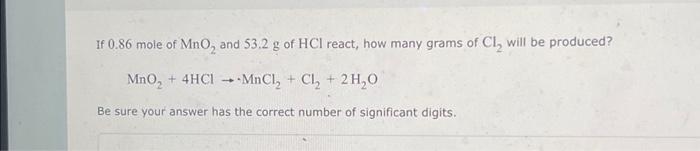 Solved If 0.86 mole of MnO₂ and 53.2 g of HCl react, how | Chegg.com