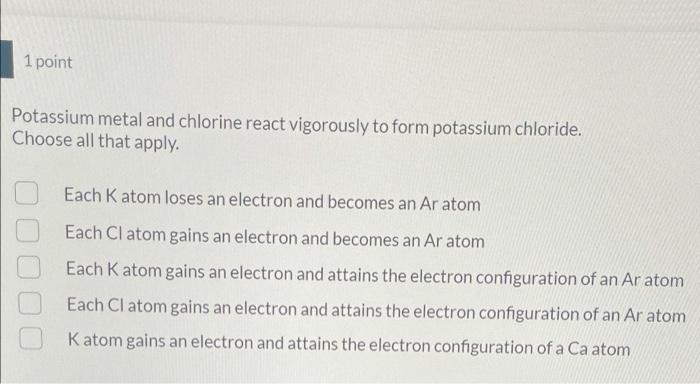 Solved 1 point Potassium metal and chlorine react vigorously | Chegg.com