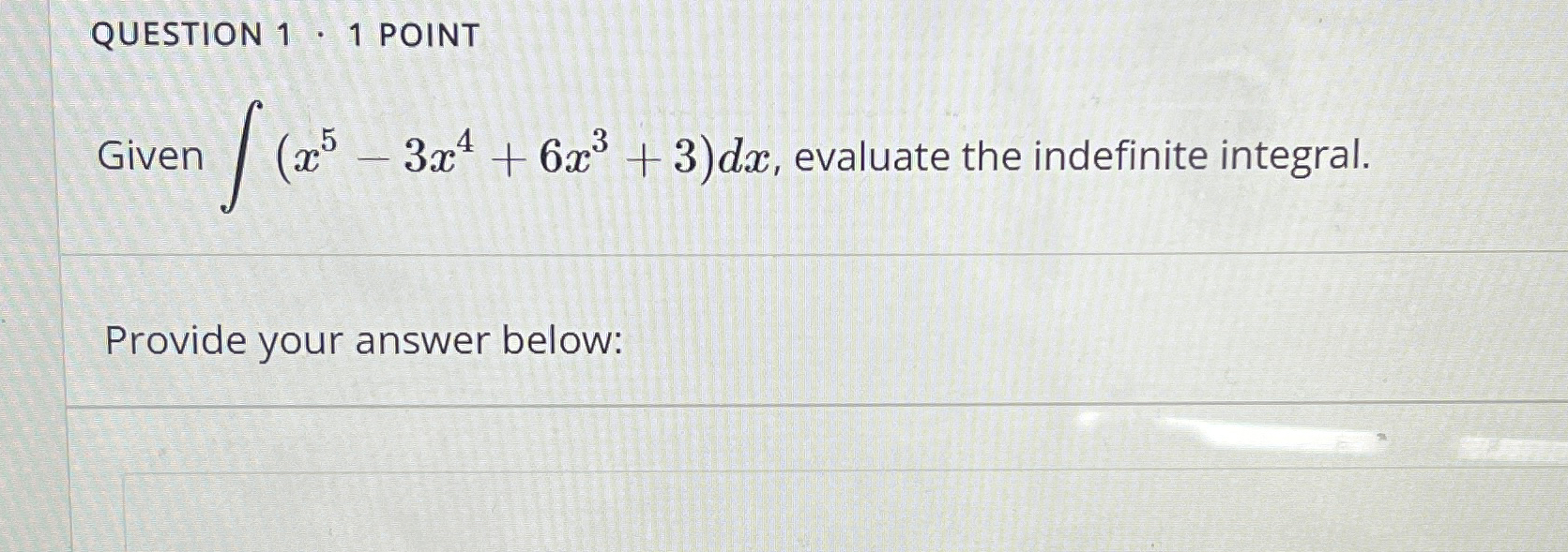 Solved QUESTION 1 - 1 POINTGiven ∫(x5-3x4+6x3+3)dx, | Chegg.com Solved QUESTION 1 - 1 POINTGiven ∫(x5-3x4+6x3+3)dx, | Chegg.com