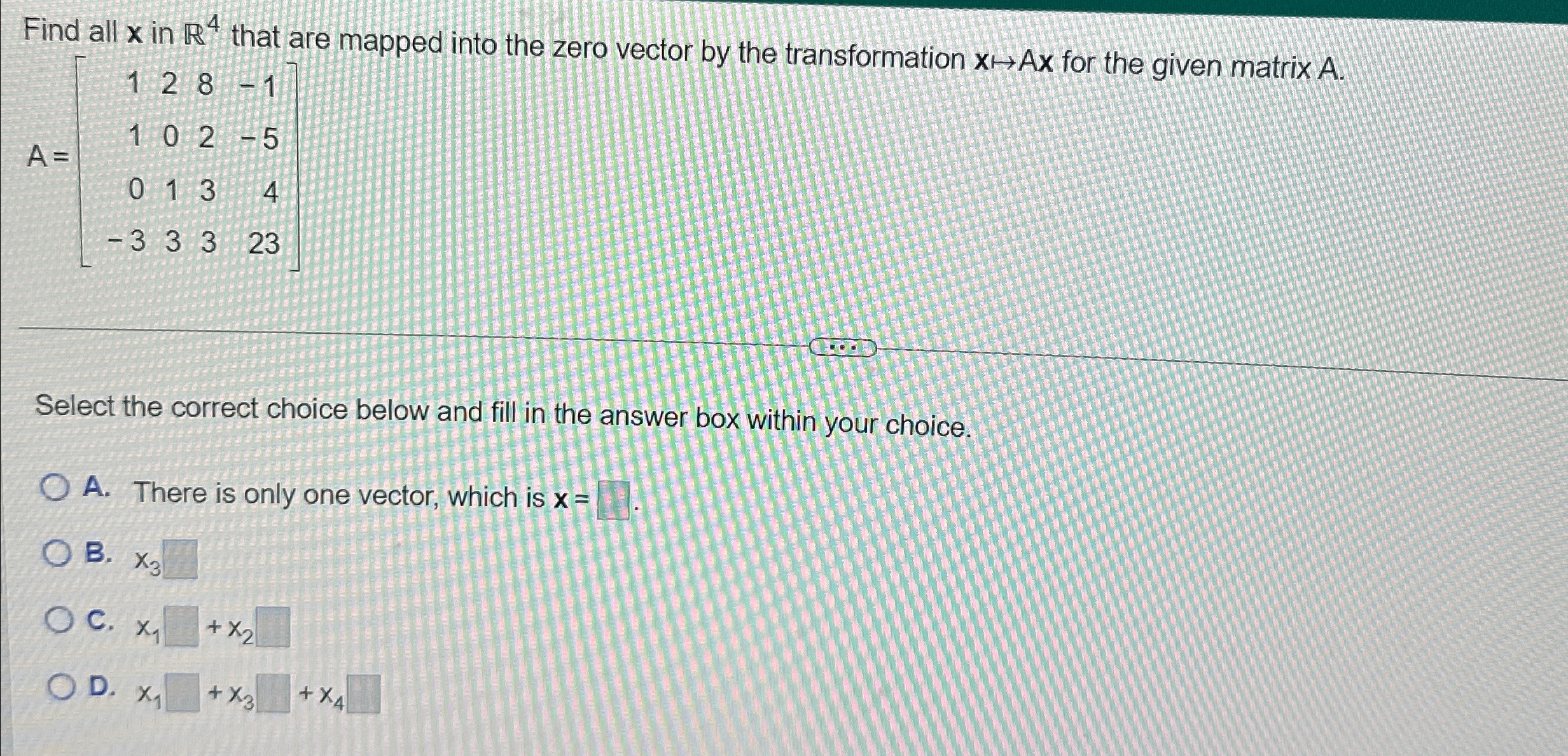 Solved Find all x ﻿in R4 ﻿that are mapped into the zero | Chegg.com