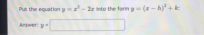 Solved Put the equation y = x² - 2x into the form y = (x − | Chegg.com