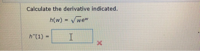Solved Calculate the derivative indicated. h(w) = V wew | Chegg.com