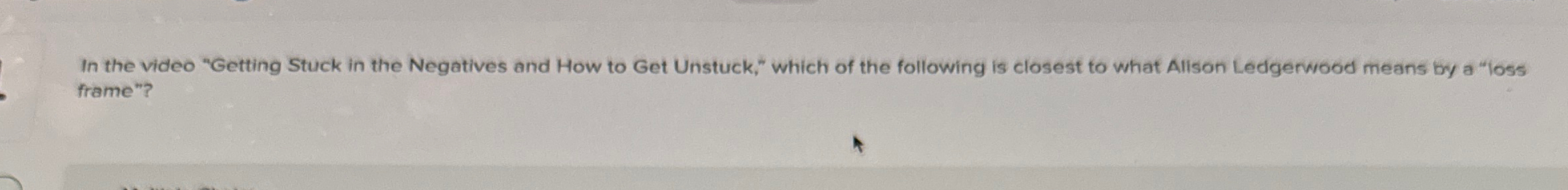 Solved In the video "Getting Stuck in the Negatives and How | Chegg.com