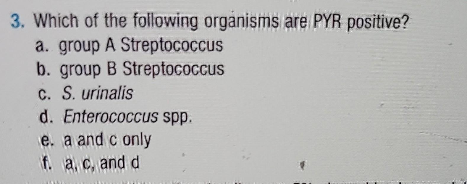 Solved 3. Which of the following organisms are PYR positive? | Chegg.com