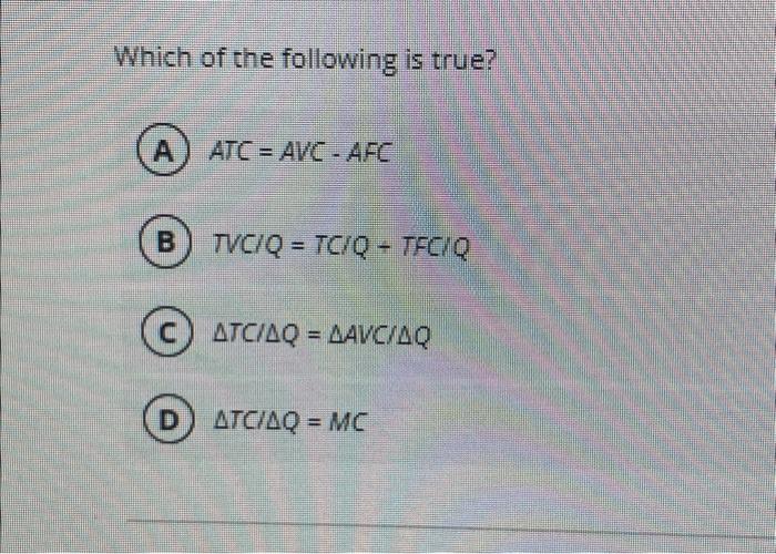 Which of the following is true? ATC=AVC−AFC | Chegg.com