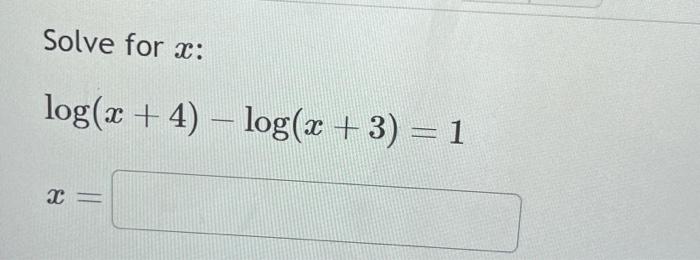 Solved Solve for x : log(x+4)−log(x+3)=1 | Chegg.com