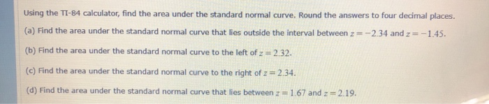 Solved Using the TI-84 calculator, find the area under the | Chegg.com