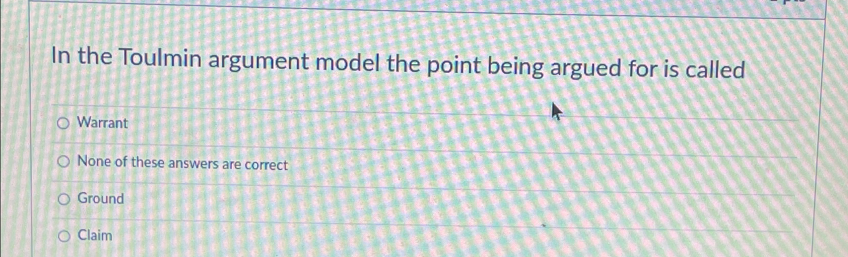Solved In the Toulmin argument model the point being argued | Chegg.com