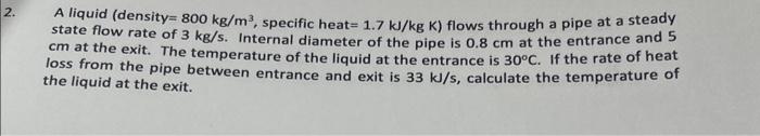 Solved A liquid (density =800 kg/m3, specific heat =1.7 | Chegg.com