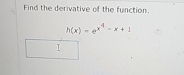 Solved Find the derivative of the function.h(x)=ex4-x+1 | Chegg.com