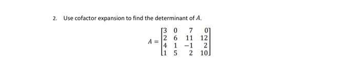 Solved 2. Use cofactor expansion to find the determinant of | Chegg.com