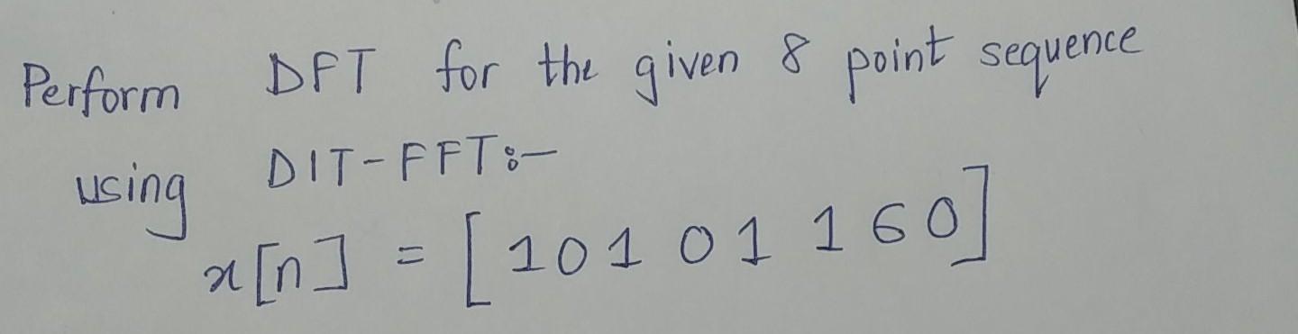 Solved Perform DFT for the given 8 point sequence using | Chegg.com