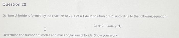 Solved Question 20 Gallium chloride is formed by the | Chegg.com