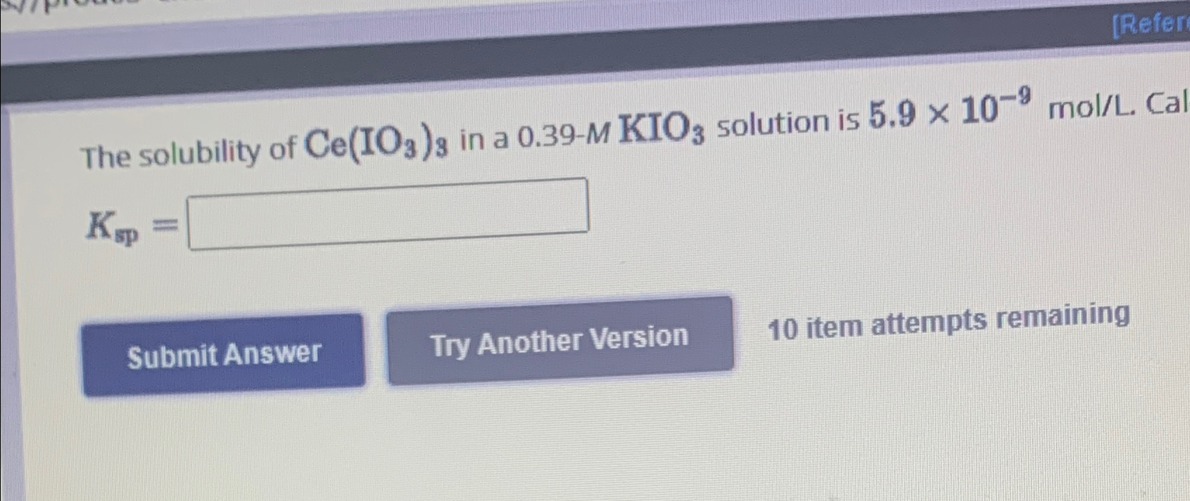 Solved The solubility of Ce(IO3)3 ﻿in a 0.39-MKIO3 ﻿solution | Chegg.com