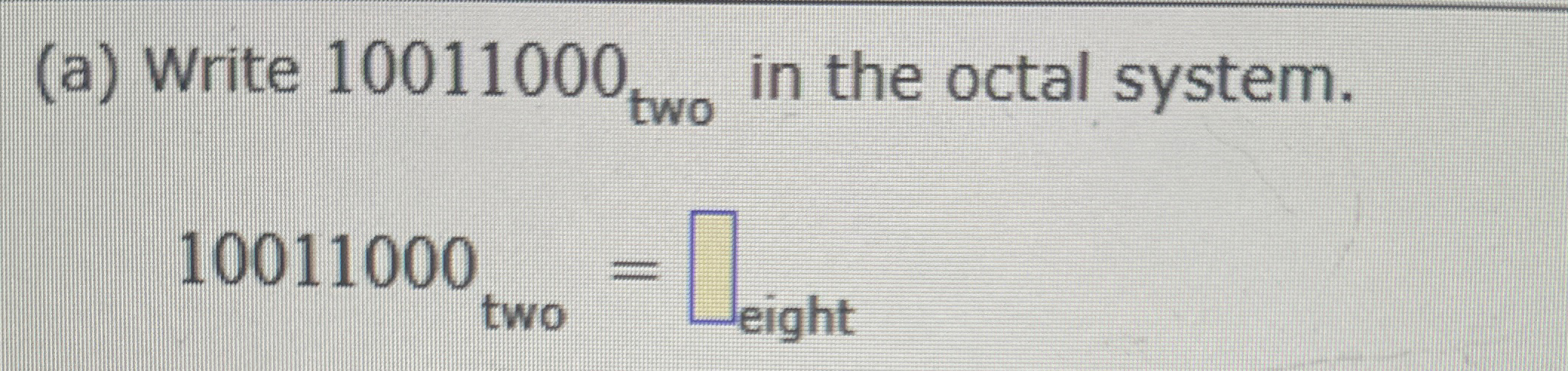 Solved (a) ﻿Write 10011000two ﻿in the octal | Chegg.com