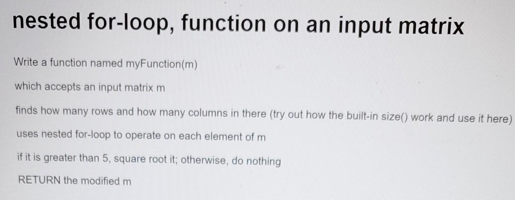 Solved nested for-loop, function on an input matrix Write a | Chegg.com