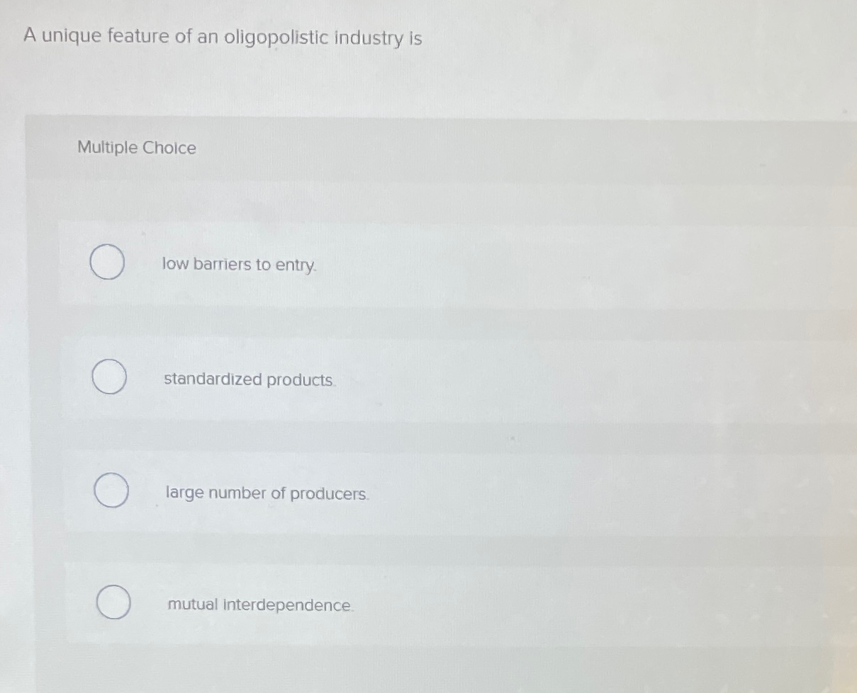 Solved A unique feature of an oligopolistic industry | Chegg.com
