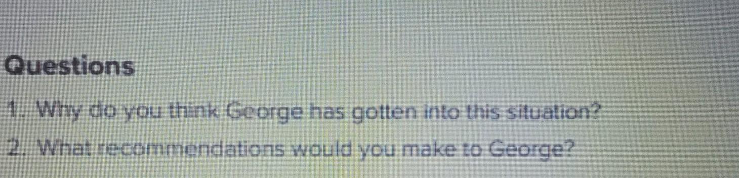 Questions 1. Why do you think George has gotten into | Chegg.com