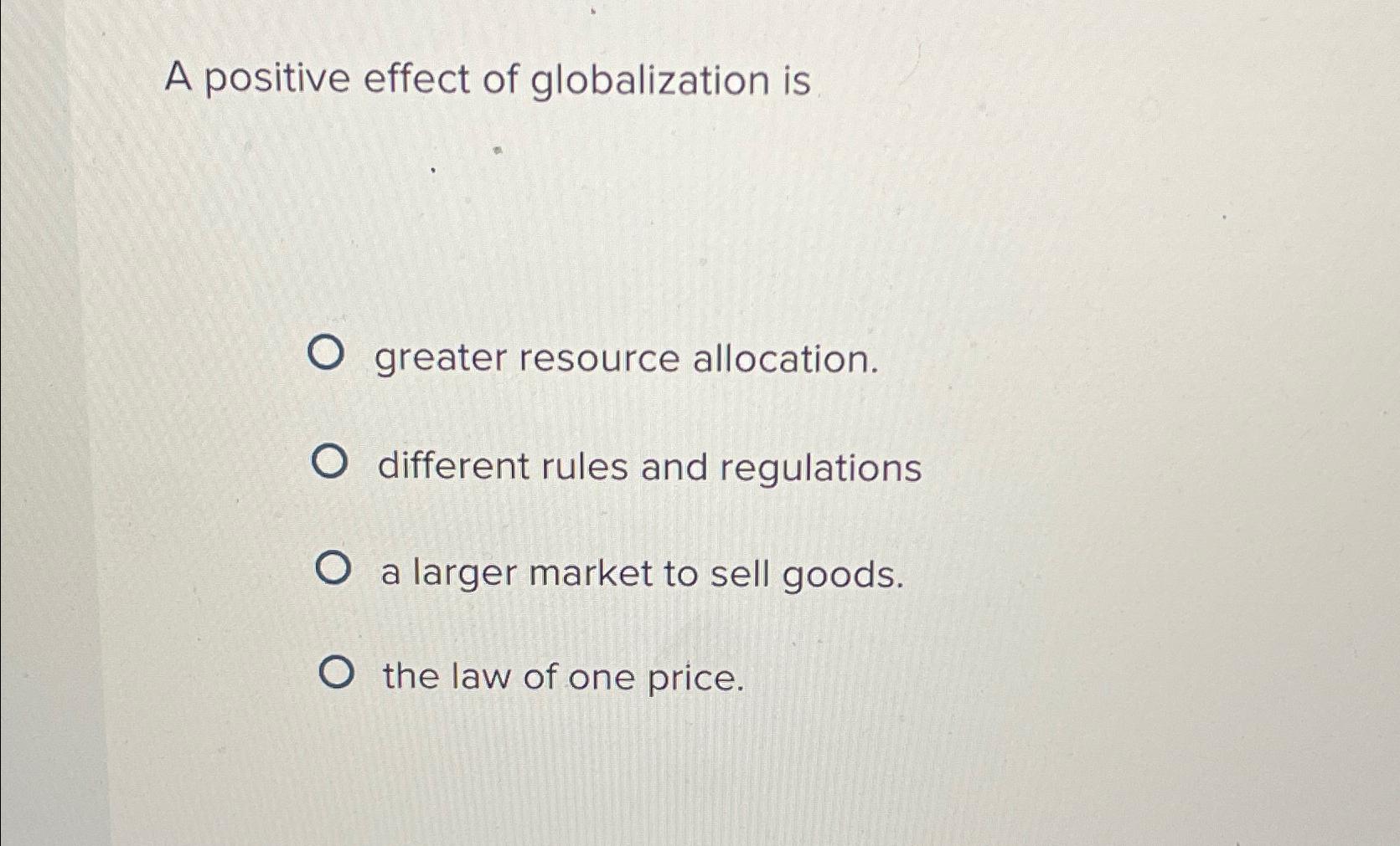Solved A positive effect of globalization isgreater resource | Chegg.com
