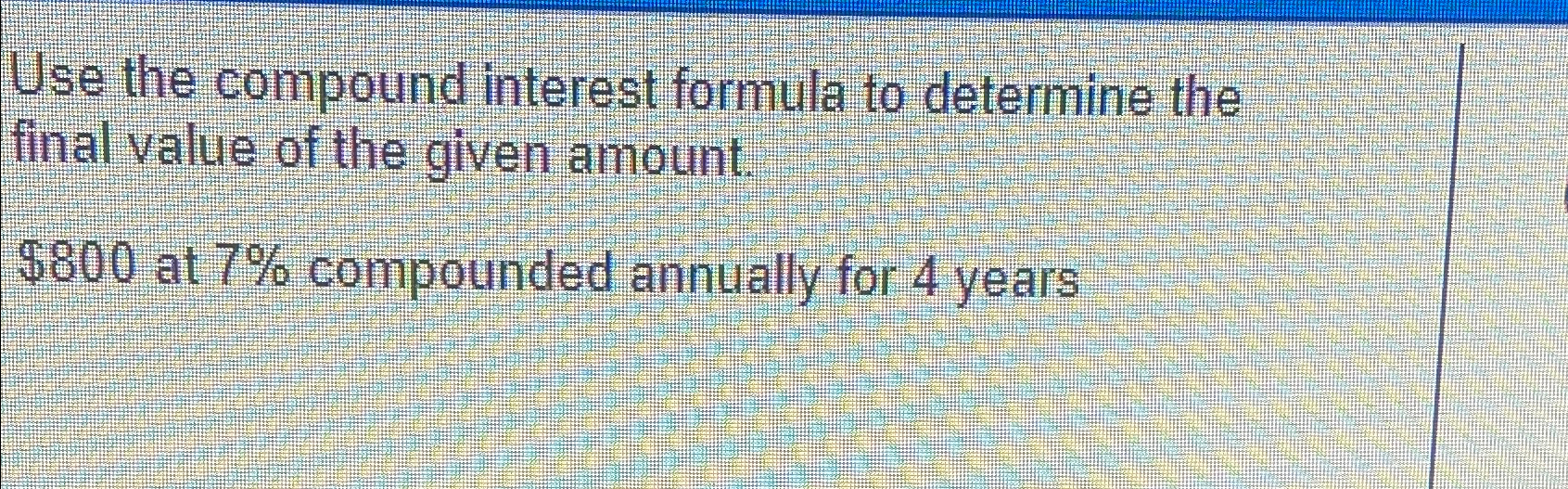 Solved Use the compound interest formula to determine the | Chegg.com