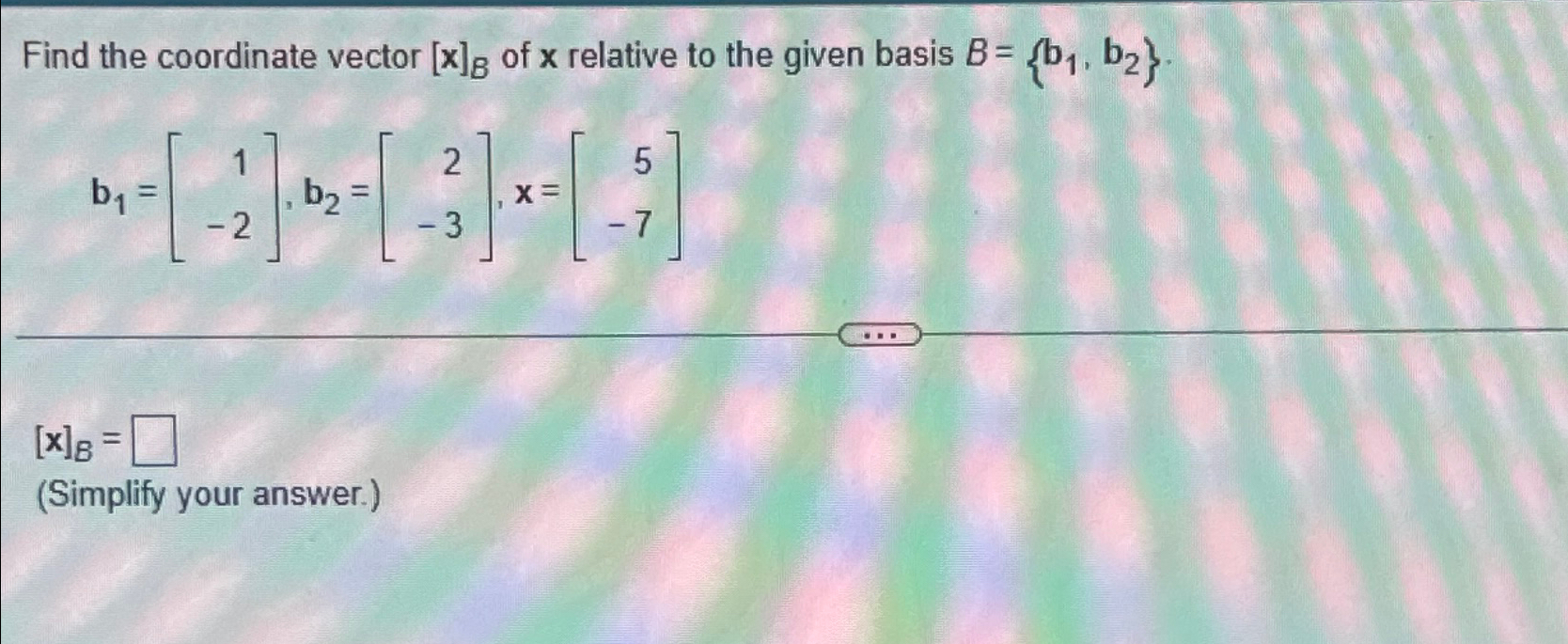 Solved Find the coordinate vector [x]B ﻿of x ﻿relative to | Chegg.com