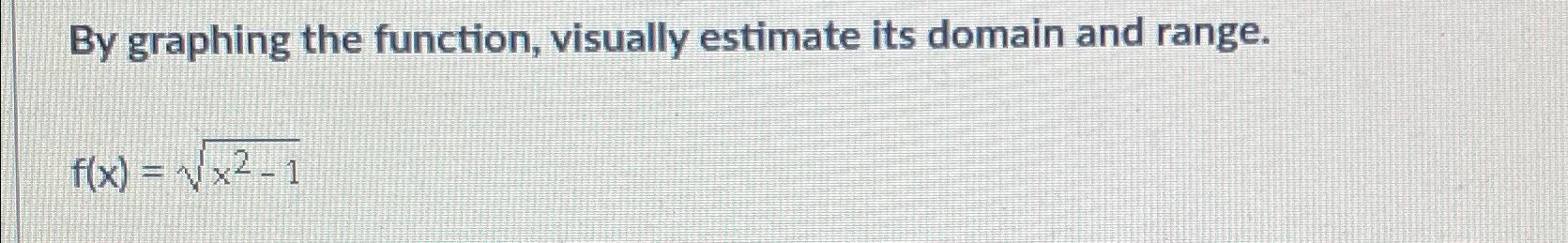 Solved By graphing the function, visually estimate its | Chegg.com