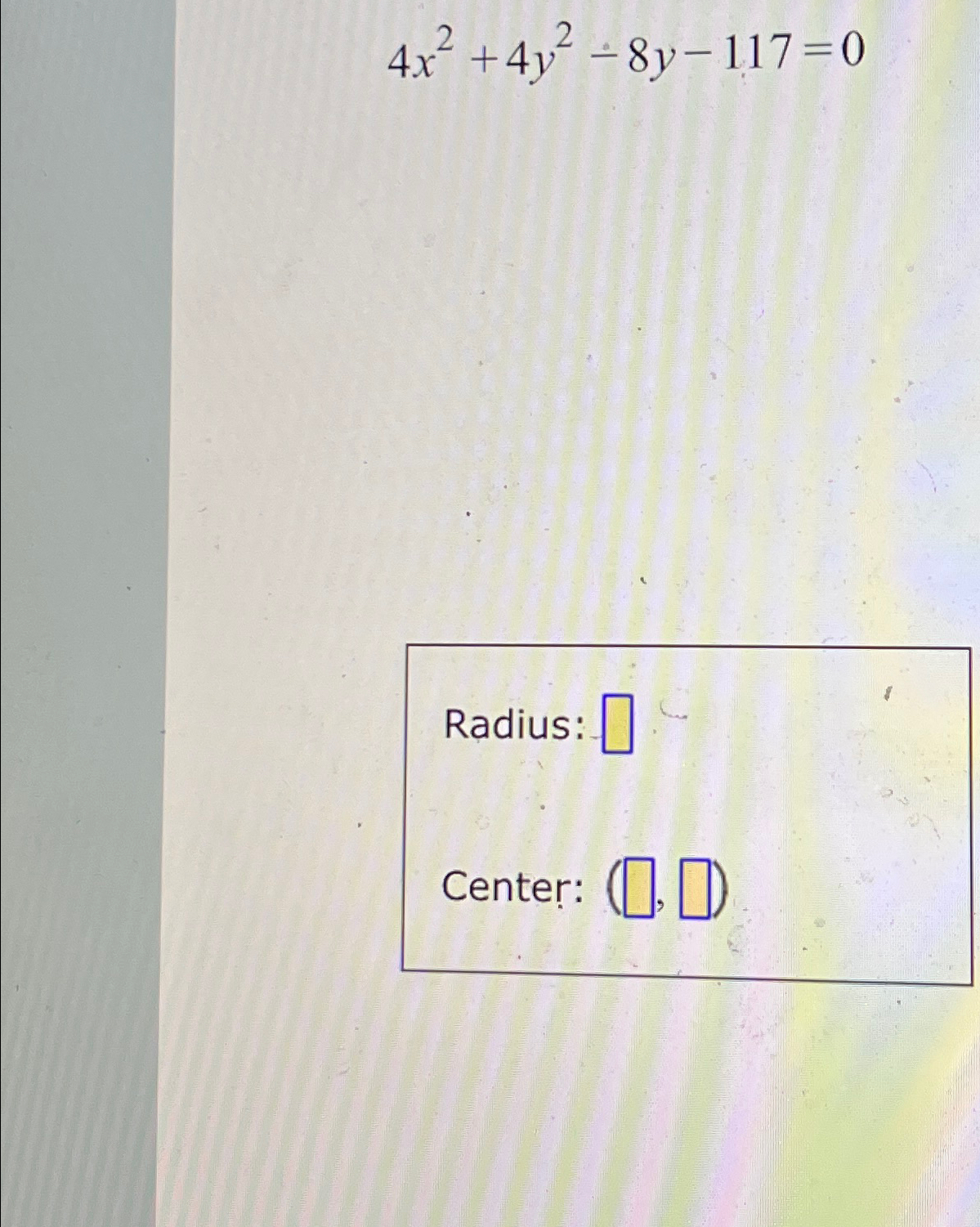 Solved 4x2+4y2-8y-117=0Radius:Center: (, ) | Chegg.com