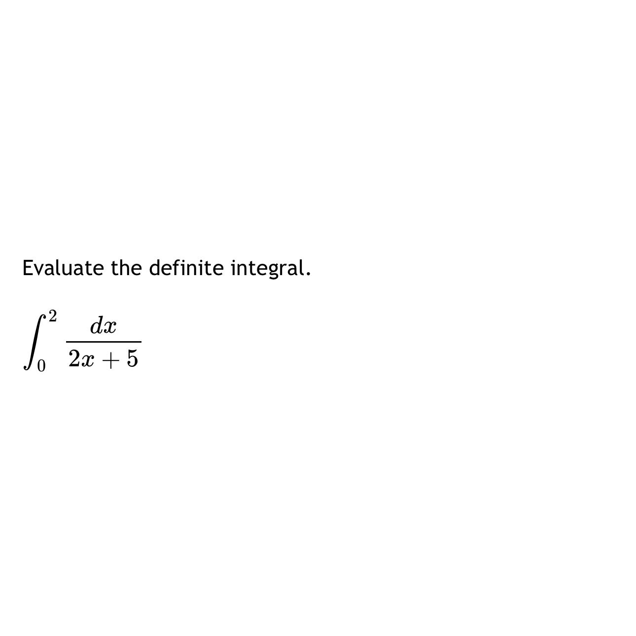 Solved Evaluate the definite integral.∫02dx2x+5 | Chegg.com