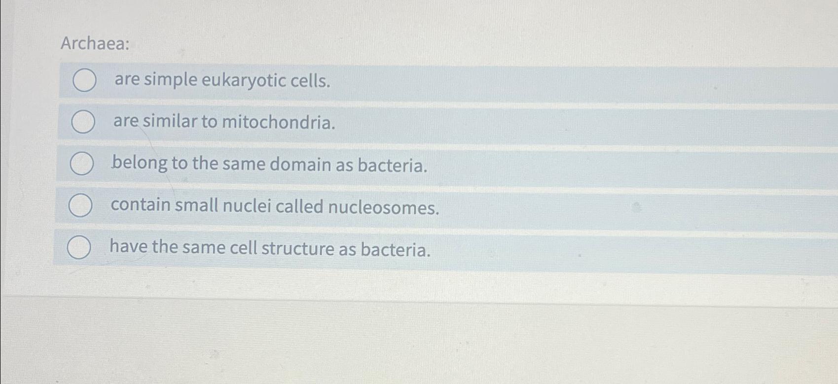 Solved Archaea:are simple eukaryotic cells.are similar to | Chegg.com